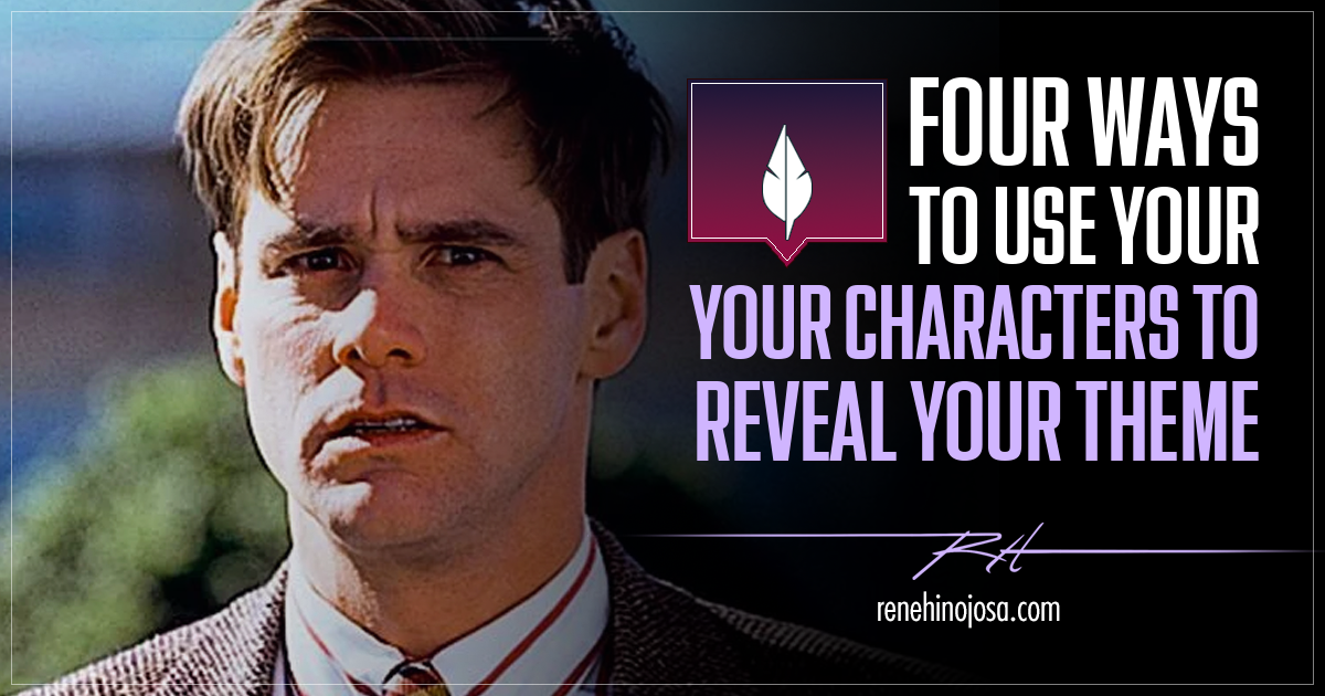 How To Use Your Characters To Reveal Your Theme - Rene Hinojosa
